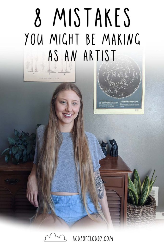 8 Mistakes you might be making as an artist - A Cup of Cloudy