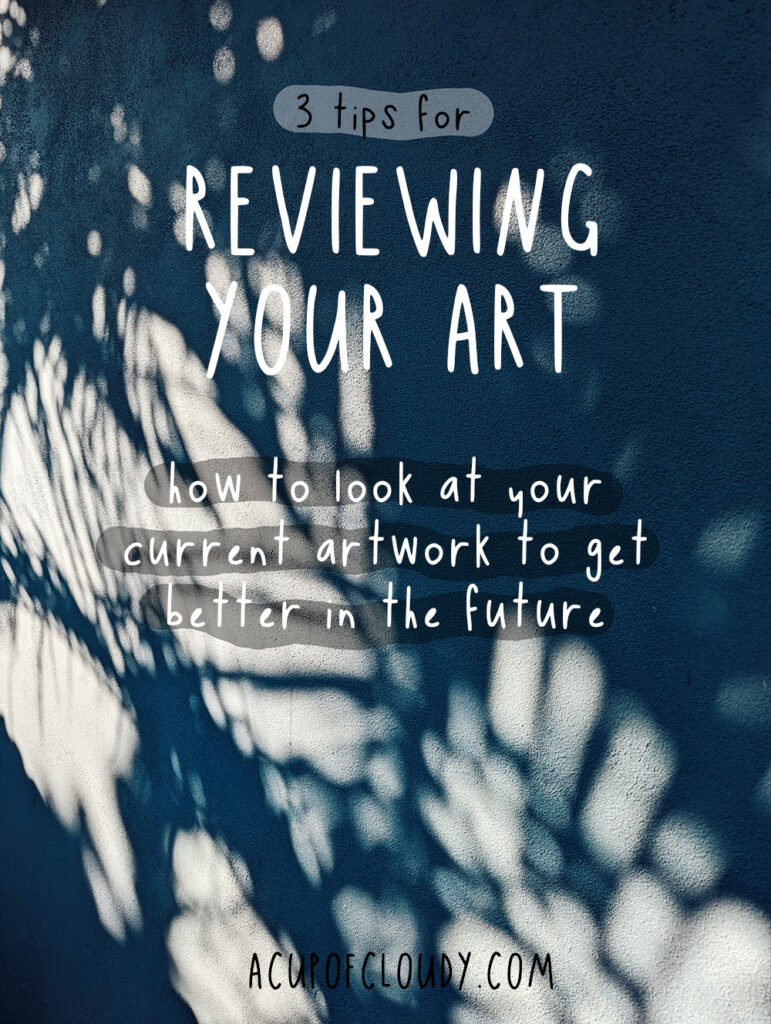 Reviewing your art: 3 tips to get clarity - A Cup of Cloudy